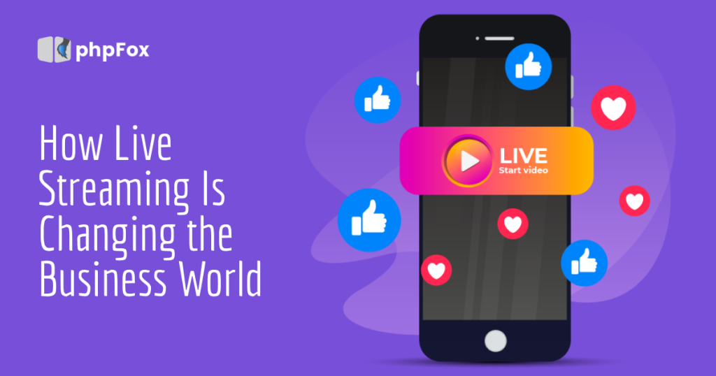 How Live Streaming Is Changing the Business World - phpFox Social Network
