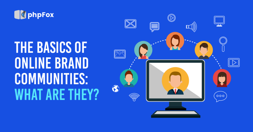 The Basics of Online Brand Communities: What Are They? - phpFox Social ...