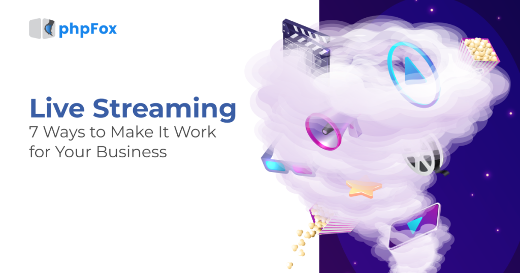 Live Streaming: 7 Ways to Make It Work for Your Business - phpFox Social Network